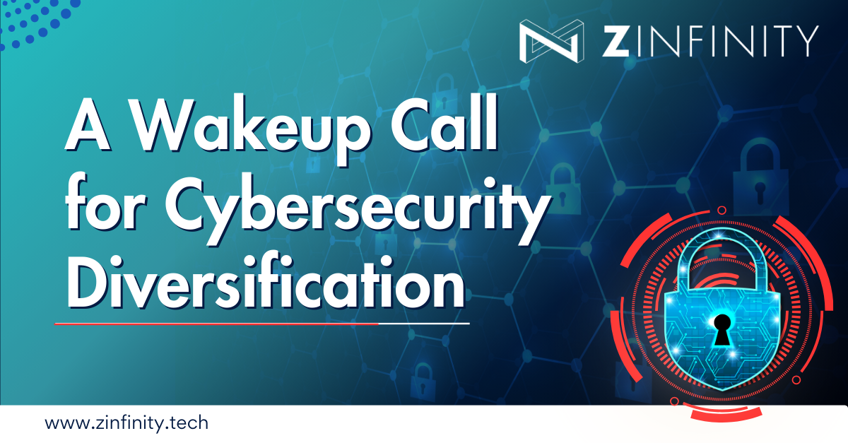 A Wake-Up Call for Cybersecurity Diversification - Zinfinity: Cybersecurity Diversity
